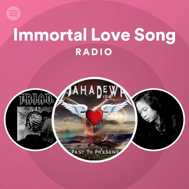 Immortal Love Song Radio - playlist by Spotify | Spotify