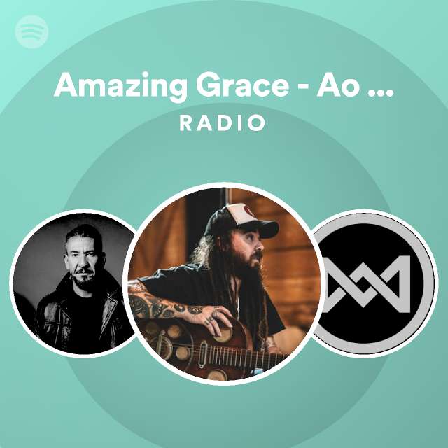 Amazing Grace - Ao Vivo Radio - playlist by Spotify | Spotify