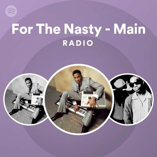 For The Nasty - Main Radio - playlist by Spotify | Spotify