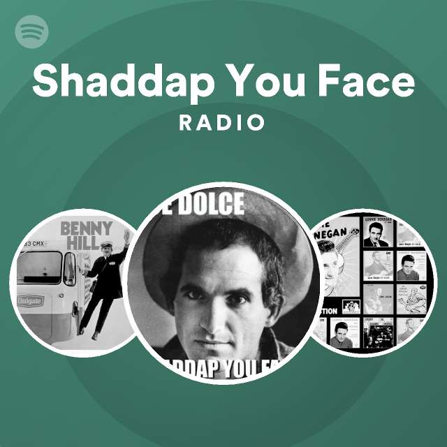Shaddap You Face Radio - playlist by Spotify | Spotify