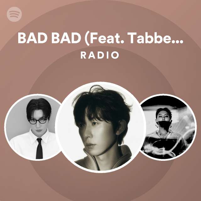 BAD BAD (Feat. Tabber, Jay Park) Radio - playlist by Spotify | Spotify