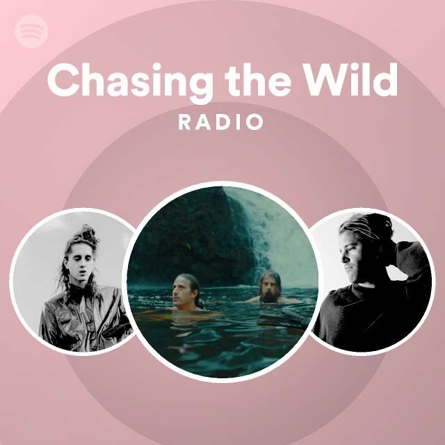 Chasing the Wild Radio - playlist by Spotify | Spotify