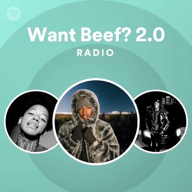 Want Beef? 2.0 Radio - playlist by Spotify | Spotify