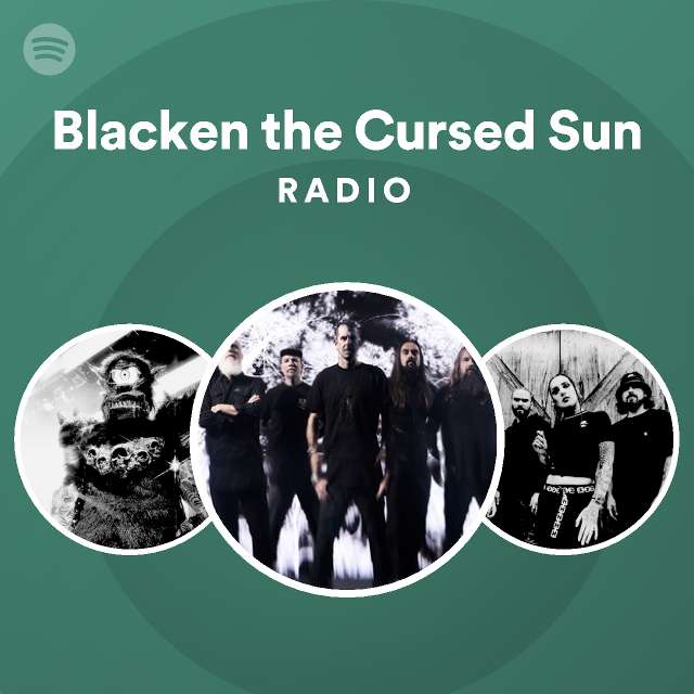 Blacken the Cursed Sun Radio - playlist by Spotify | Spotify