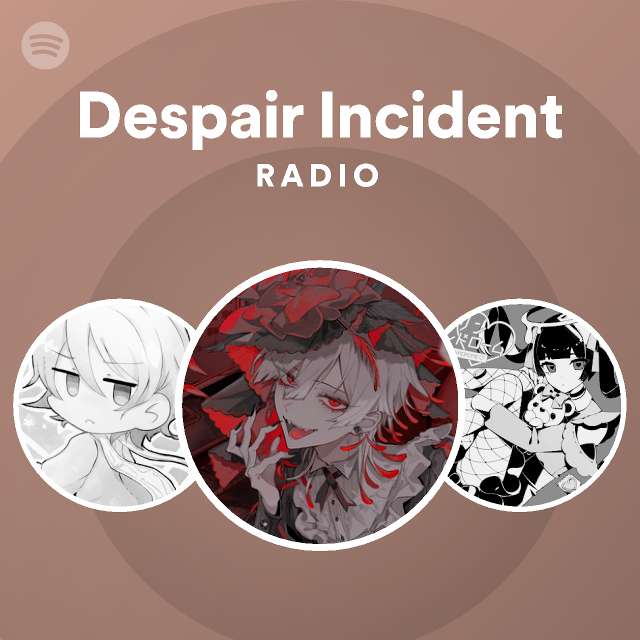 Despair Incident Radio - playlist by Spotify | Spotify