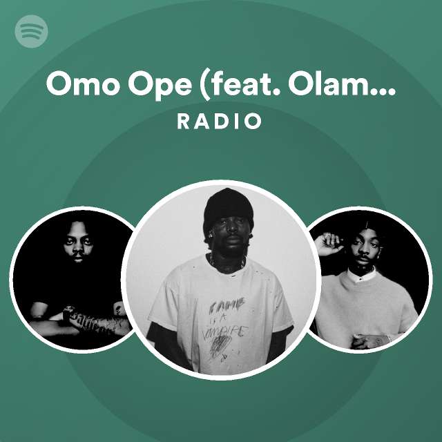 Omo Ope (feat. Olamide) Radio - playlist by Spotify | Spotify