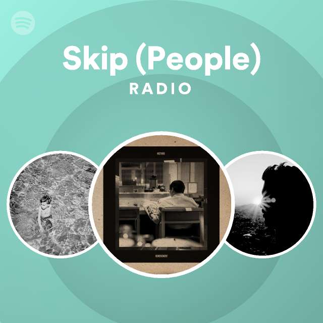 Skip (People) Radio - playlist by Spotify | Spotify