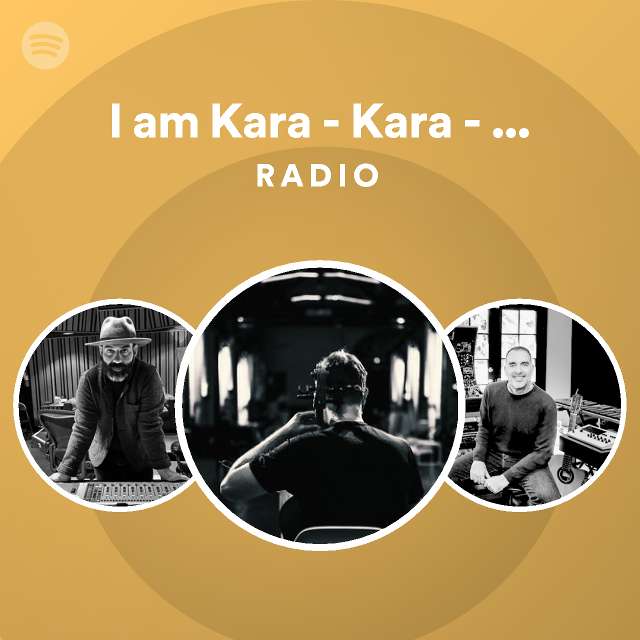 I am Kara - Kara Radio - playlist by Spotify | Spotify