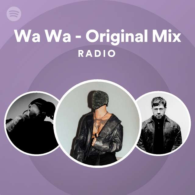 Wa Wa - Original Mix Radio - playlist by Spotify | Spotify
