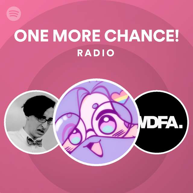 ONE MORE CHANCE! Radio - playlist by Spotify | Spotify