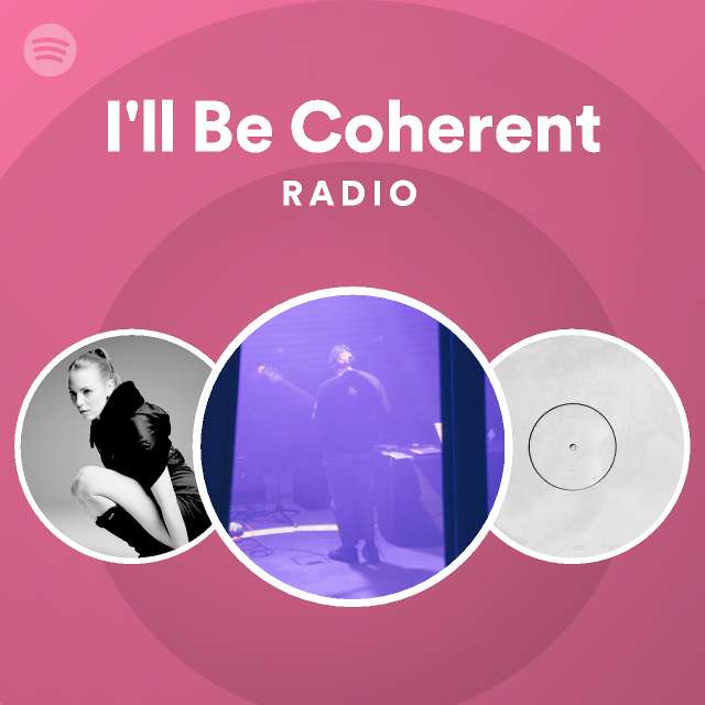 I'll Be Coherent Radio - playlist by Spotify | Spotify
