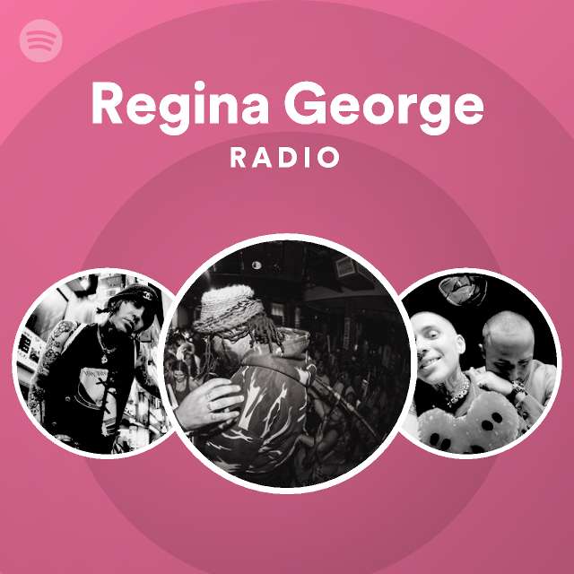 Regina George Radio - playlist by Spotify | Spotify