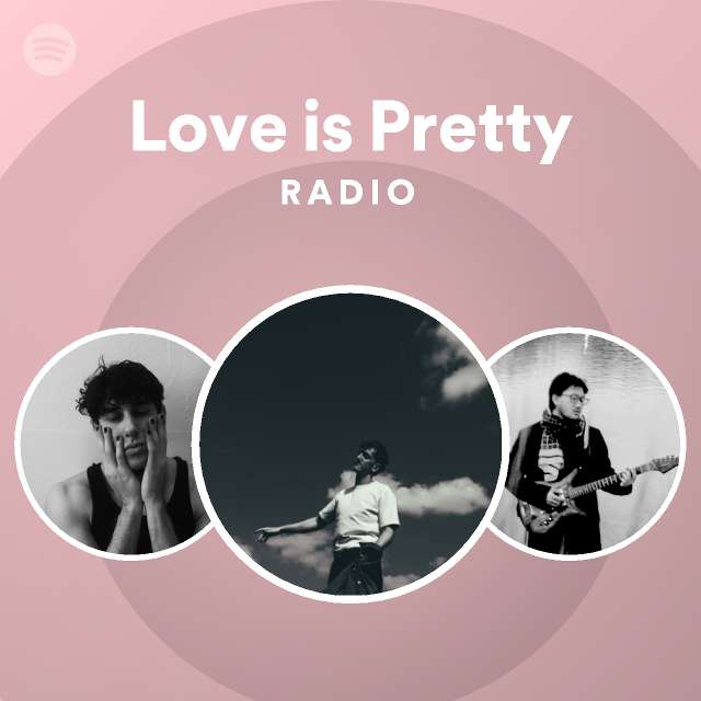 Love is Pretty Radio - playlist by Spotify | Spotify