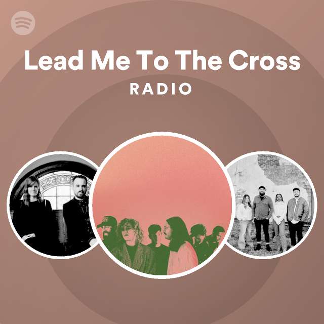 Lead Me To The Cross Radio - playlist by Spotify | Spotify