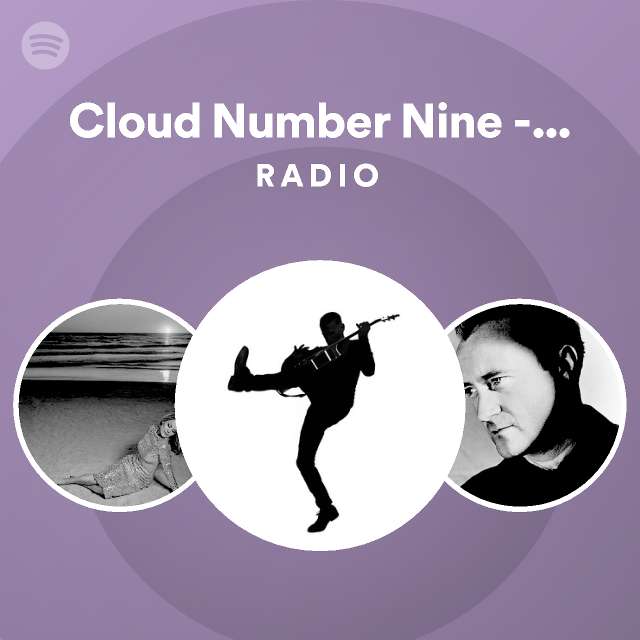 Cloud Number Nine - Chicane Mix Radio - playlist by Spotify | Spotify