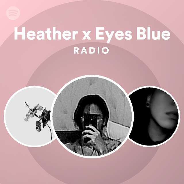 Heather x Eyes Blue Radio - playlist by Spotify | Spotify