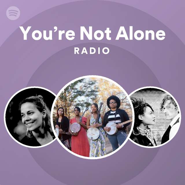 You're Not Alone Radio - playlist by Spotify | Spotify