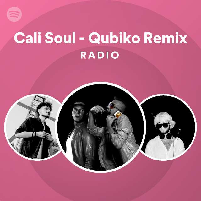 Cali Soul - Qubiko Remix Radio - playlist by Spotify | Spotify