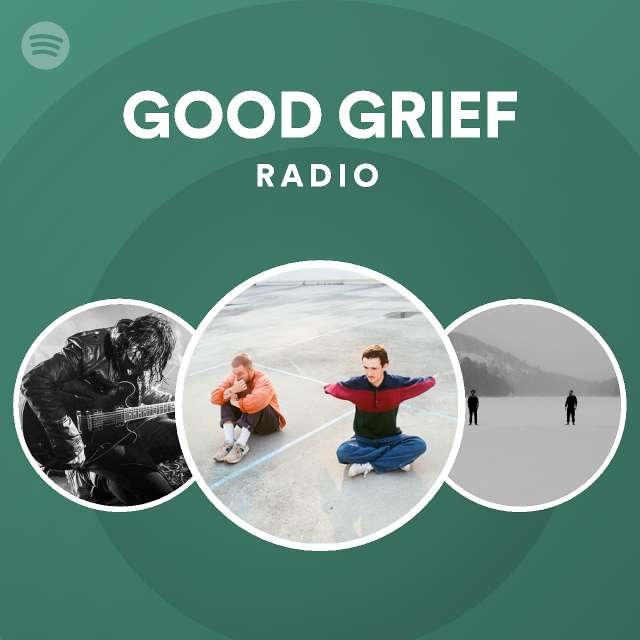 GOOD GRIEF Radio - playlist by Spotify | Spotify