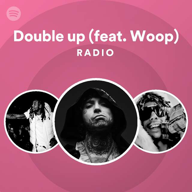 Double up (feat. Woop) Radio - playlist by Spotify | Spotify