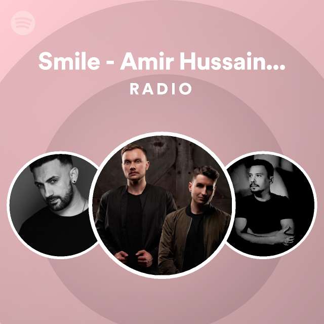 Smile - Amir Hussain Remix Radio - playlist by Spotify | Spotify