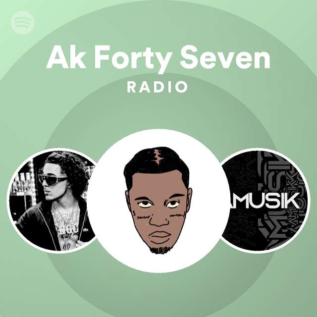 Ak Forty Seven Radio - playlist by Spotify | Spotify
