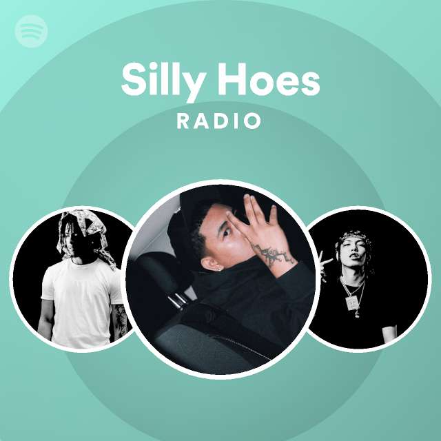 Silly Hoes Radio - playlist by Spotify | Spotify
