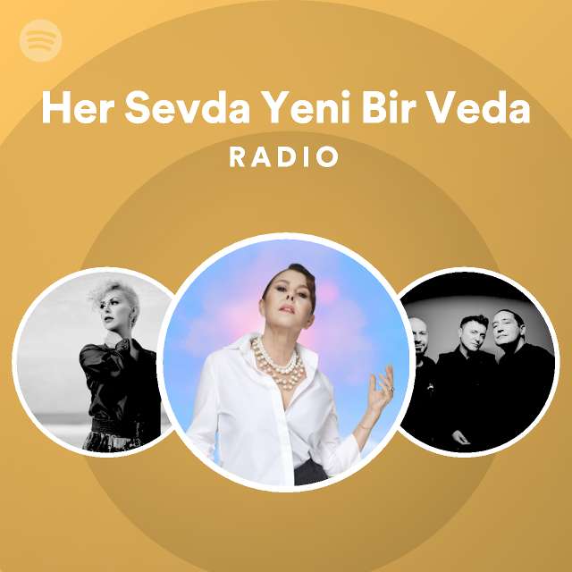 Her Sevda Yeni Bir Veda Radio - playlist by Spotify | Spotify
