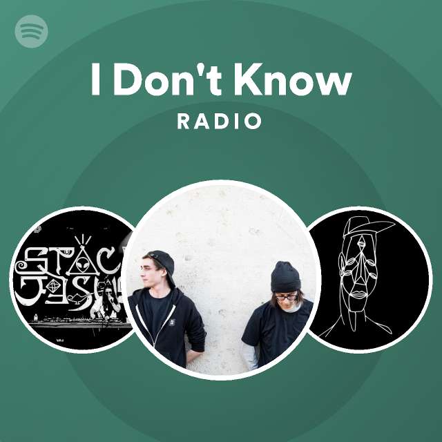 I Don T Know Radio Playlist By Spotify Spotify