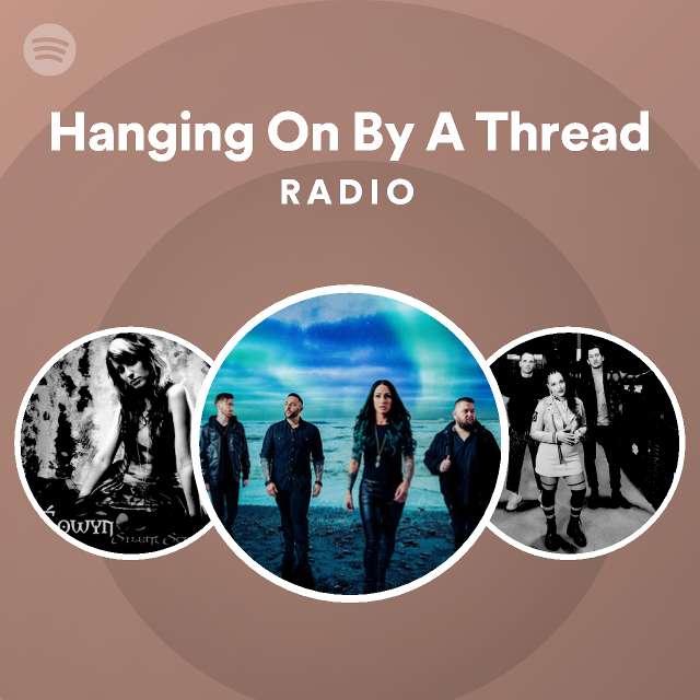 Hanging On By A Thread Radio - playlist by Spotify | Spotify