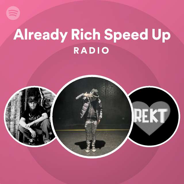 Already Rich Speed Up Radio - playlist by Spotify | Spotify