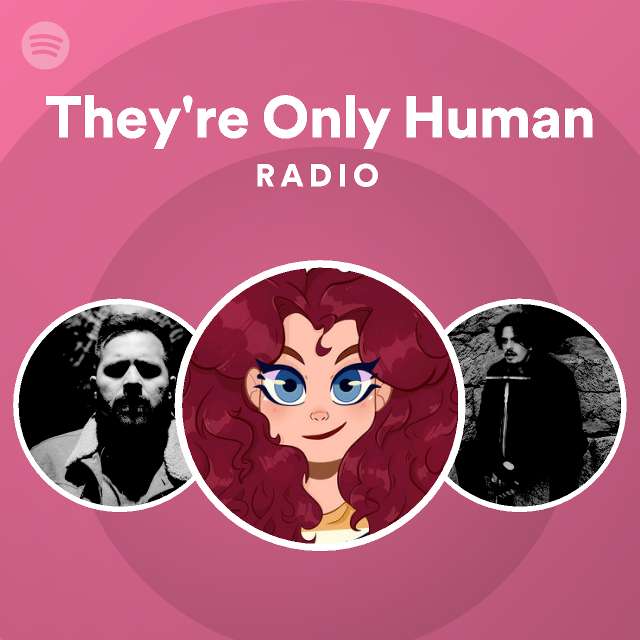 They're Only Human Radio - playlist by Spotify | Spotify