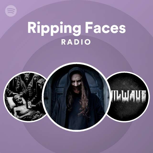 Ripping Faces Radio Playlist By Spotify Spotify