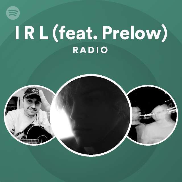 I R L (feat. Prelow) Radio - playlist by Spotify | Spotify