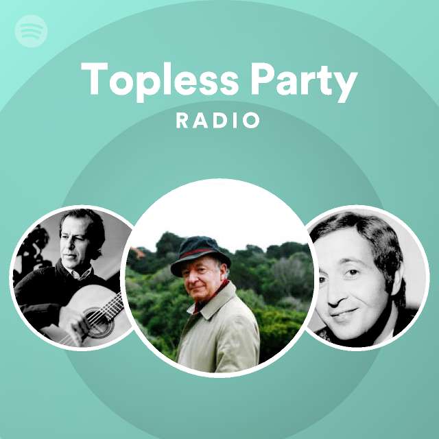 Topless Party Radio Playlist By Spotify Spotify