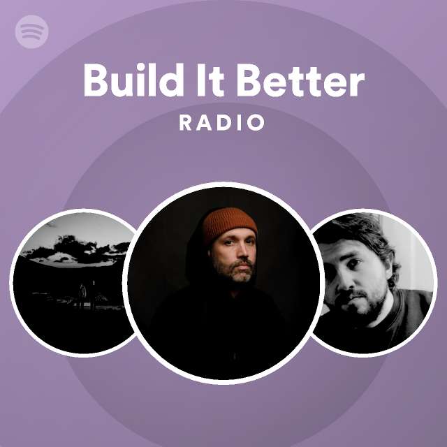 Build It Better Radio - playlist by Spotify | Spotify