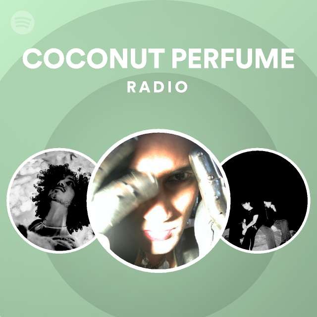 COCONUT PERFUME Radio - playlist by Spotify | Spotify