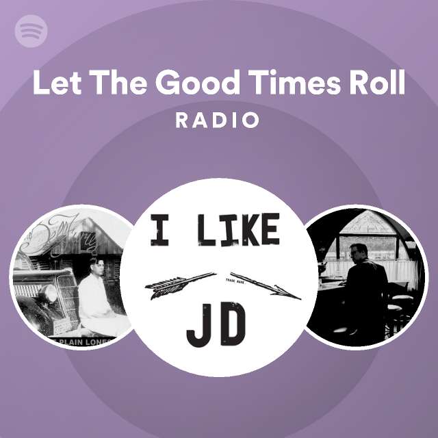 Let The Good Times Roll Radio | Spotify Playlist