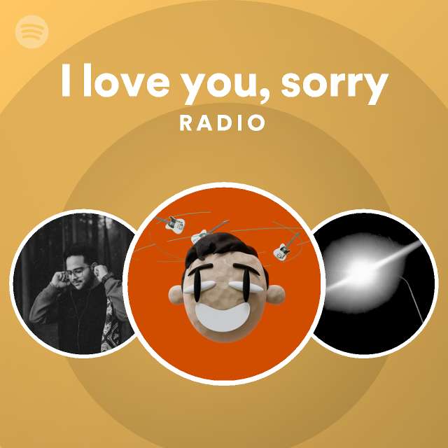 I love you, sorry Radio - playlist by Spotify | Spotify