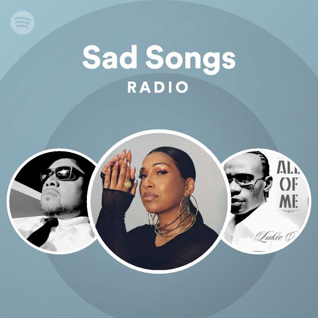 Sad Songs Radio - playlist by Spotify | Spotify