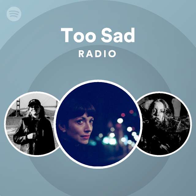 Too Sad Radio - playlist by Spotify | Spotify