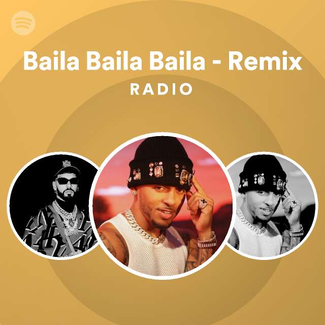 Baila Baila Baila - Remix Radio - playlist by Spotify | Spotify