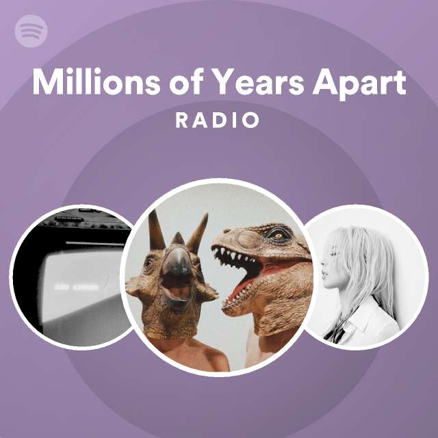 Millions of Years Apart Radio - playlist by Spotify | Spotify