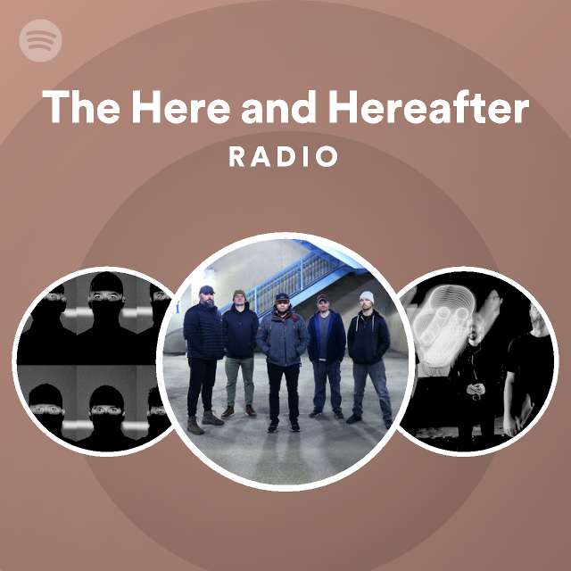 The Here and Hereafter Radio - playlist by Spotify | Spotify