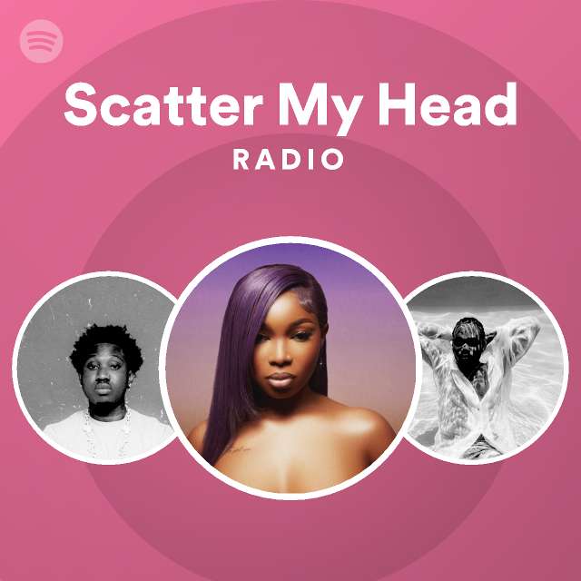 Scatter My Head Radio - playlist by Spotify | Spotify