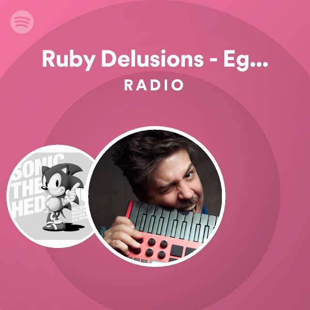 Ruby Delusions - Eggman Boss 1 Radio - playlist by Spotify | Spotify