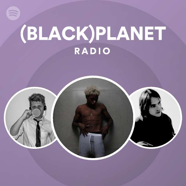 (BLACK)PLANET Radio - playlist by Spotify | Spotify