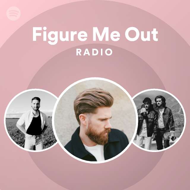 Figure Me Out Radio - playlist by Spotify | Spotify