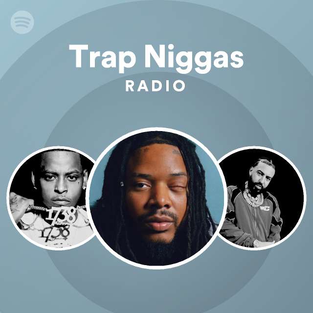 Trap Niggas Radio - playlist by Spotify | Spotify