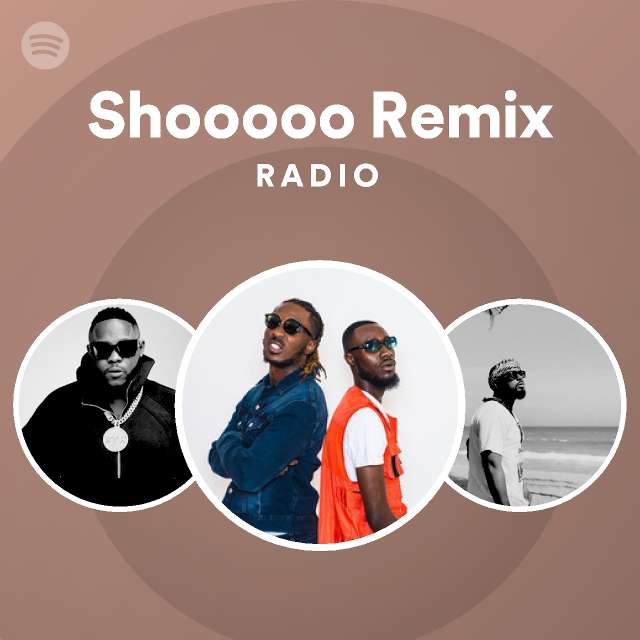 Shooooo Remix Radio - playlist by Spotify | Spotify